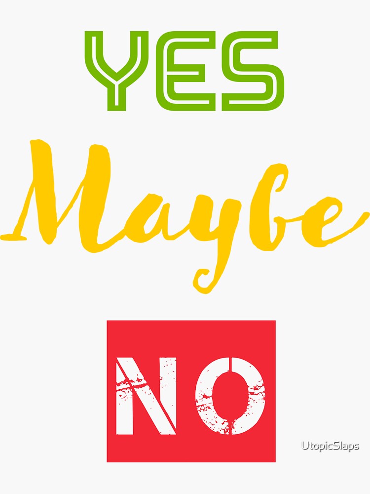 "YEAH MAYBE NO" Sticker for Sale by UtopicSlaps | Redbubble