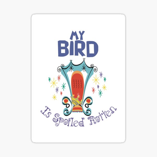 "My BIRD Is Spoiled Rotten Cute Fun Funny Spoiled Pet Theme " Sticker ...