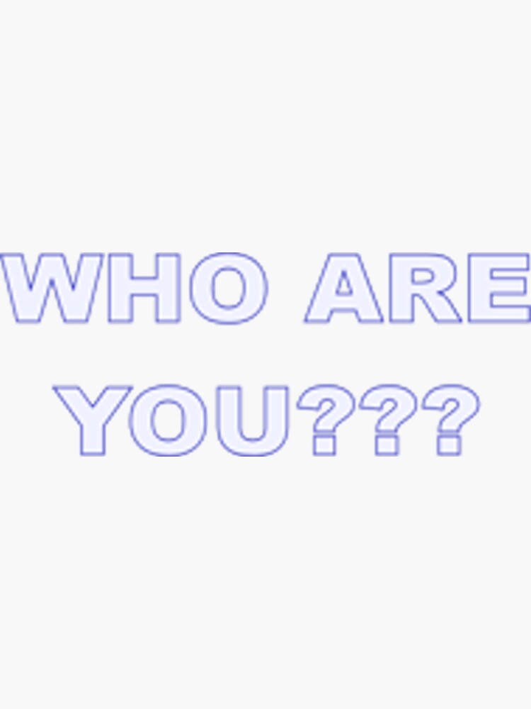 "who are you" Sticker for Sale by cheywings | Redbubble
