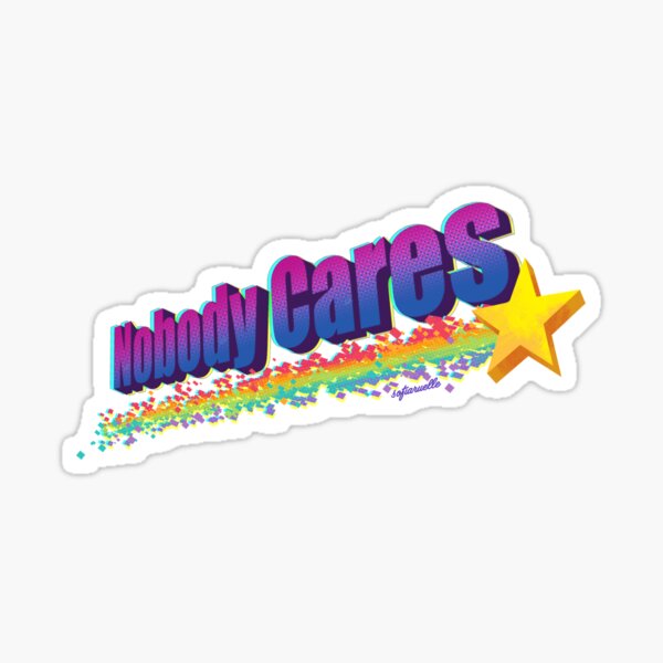 "Nobody cares" Sticker by sofiaruelle | Redbubble