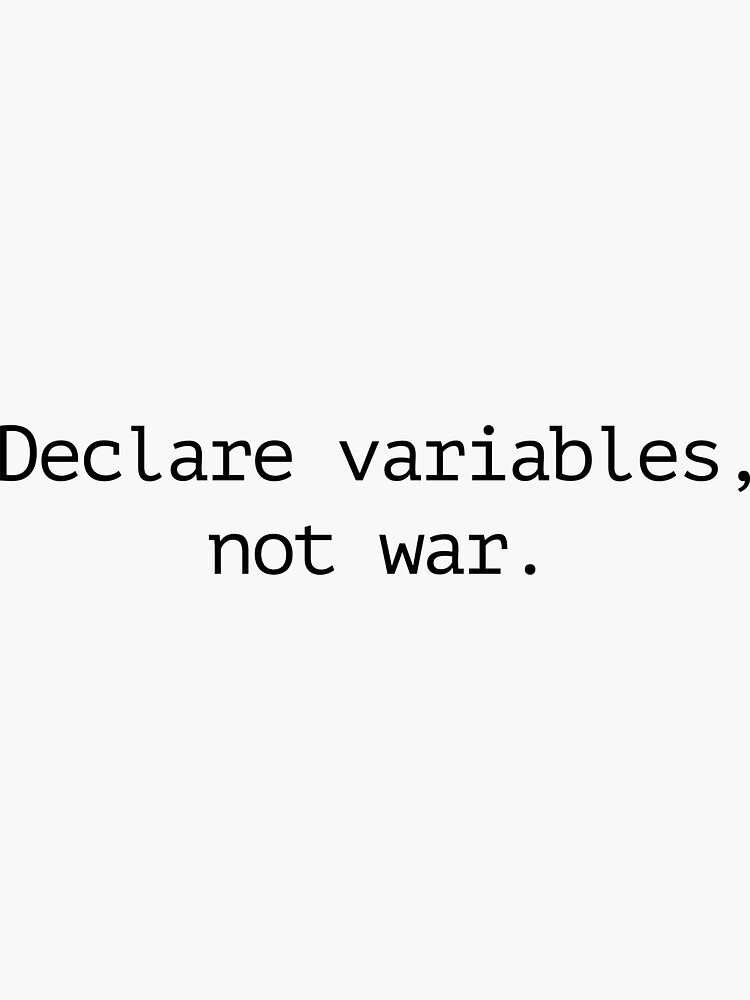 "Declare Variables, Not War funny math design" Sticker for Sale by kimberlyjensen | Redbubble