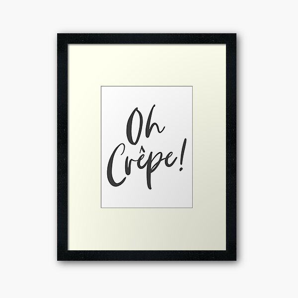 "Oh Crepe Slogan" Framed Art Print for Sale by Anastasiart12 | Redbubble