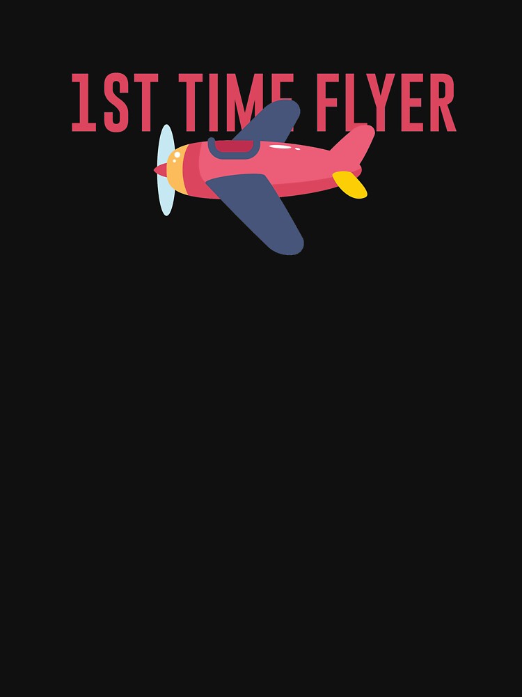 "First Time Flyer" T-shirt for Sale by visuals2018 | Redbubble ...