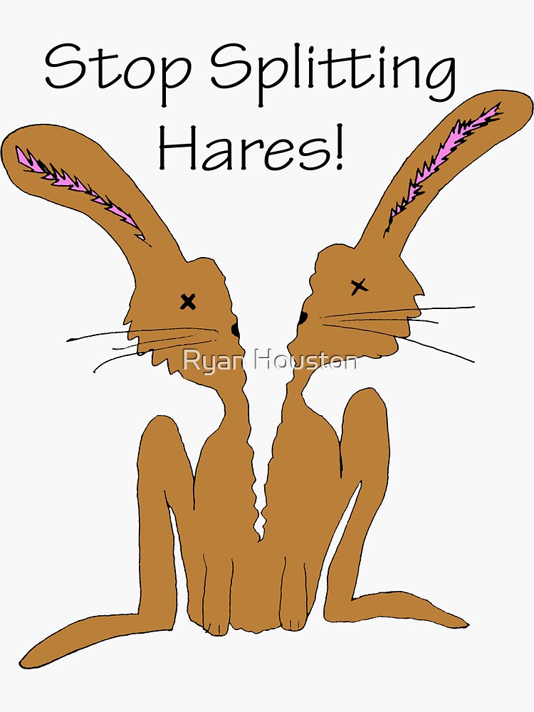 "Stop Splitting Hares (Hairs)!!! Black Type" Sticker for Sale by ...