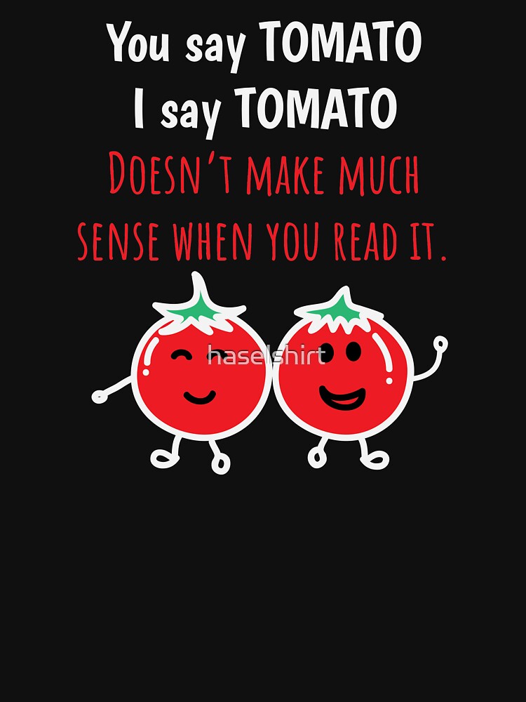 "Tomato Shirt You Say Tomato I Say Funny Tee" T-shirt for Sale by ...