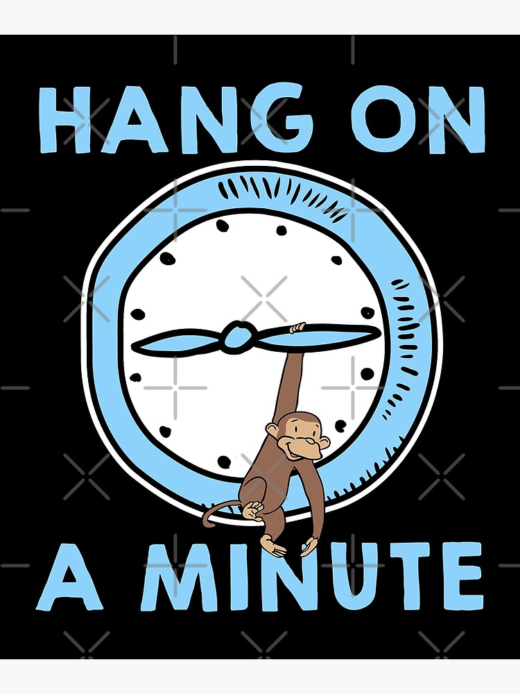 Hang On A Minute Product Funny Monkey Hanging Tee Poster For Sale By hang-on-a-minute-product-funny-monkey-hanging-tee-poster-for-sale-by