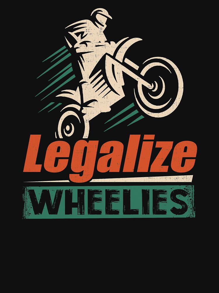 "Legalize Wheelies Motorcycle Statement Gift Idea" T-shirt for Sale by ...