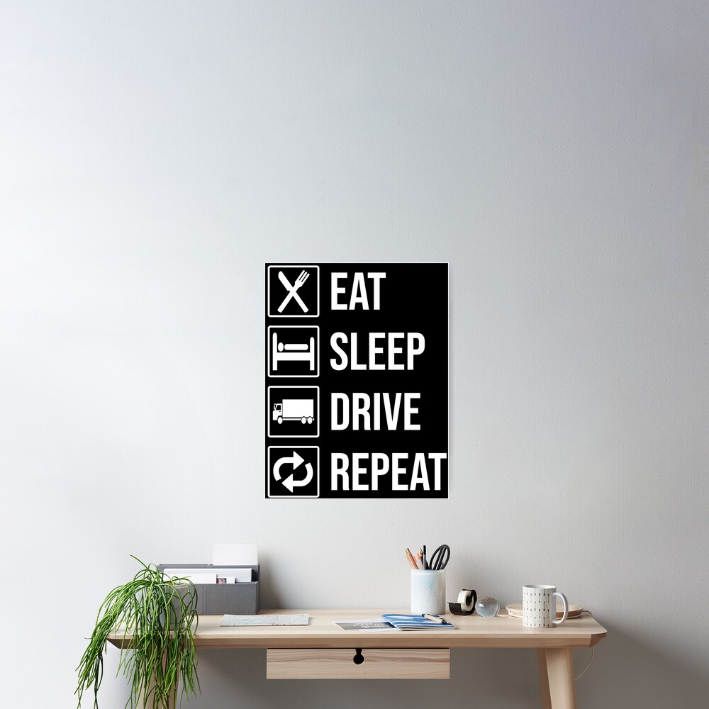 "Eat Sleep Drive Repeat Truck Driver T-shirt" Poster for Sale by ...