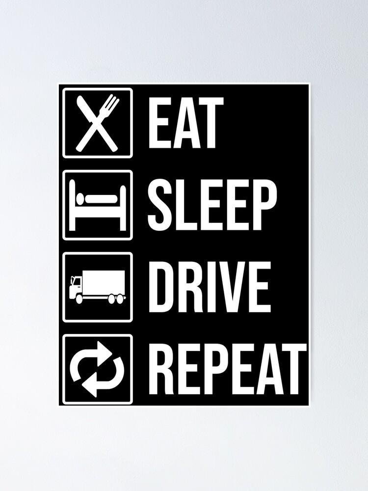 "Eat Sleep Drive Repeat Truck Driver T-shirt" Poster for Sale by ...
