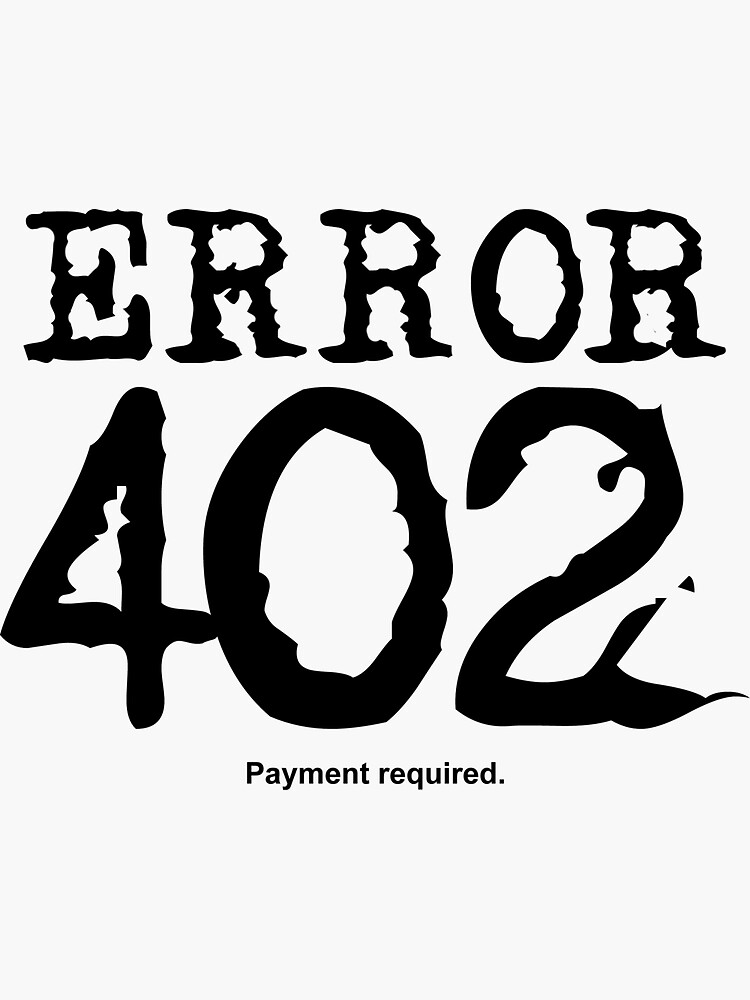 "Error 402. Payment required." Sticker for Sale by FrontierMM | Redbubble