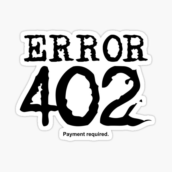 "Error 402. Payment required." Sticker for Sale by FrontierMM | Redbubble