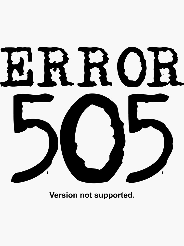 "Error 505. Version not supported." Sticker for Sale by FrontierMM ...