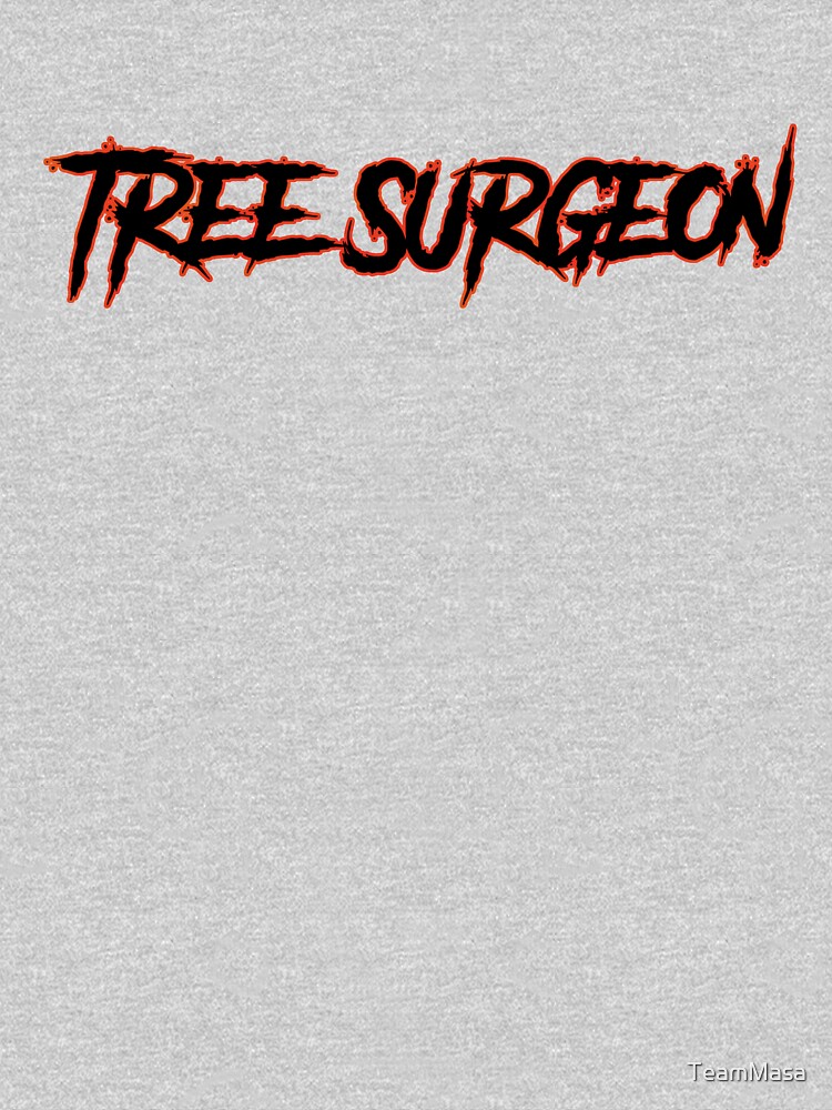 "Tree Surgeon" T-shirt for Sale by TeamMasa | Redbubble | tree t-shirts ...