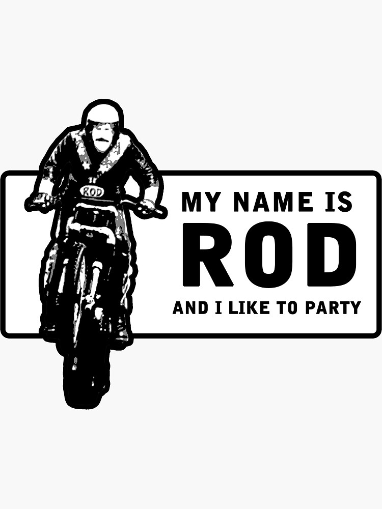 "My Name Is Rod, And I Like To Party" Sticker for Sale by Kriek | Redbubble