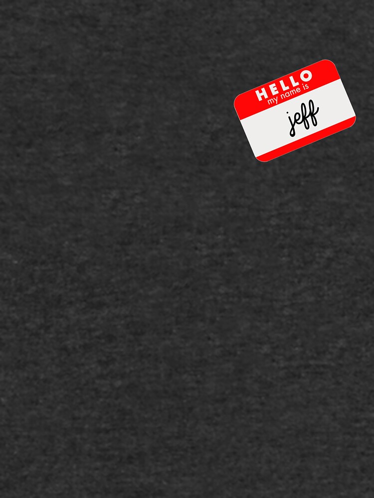"Hello my name is jeff" Lightweight Sweatshirt by VisDesign | Redbubble