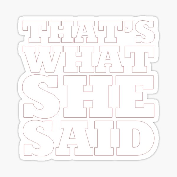 "Thats what she said!" Sticker for Sale by connor95 | Redbubble
