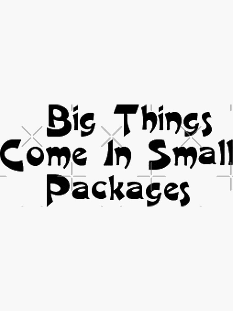 "Big things come in small packages!" Sticker for Sale by connor95 ...