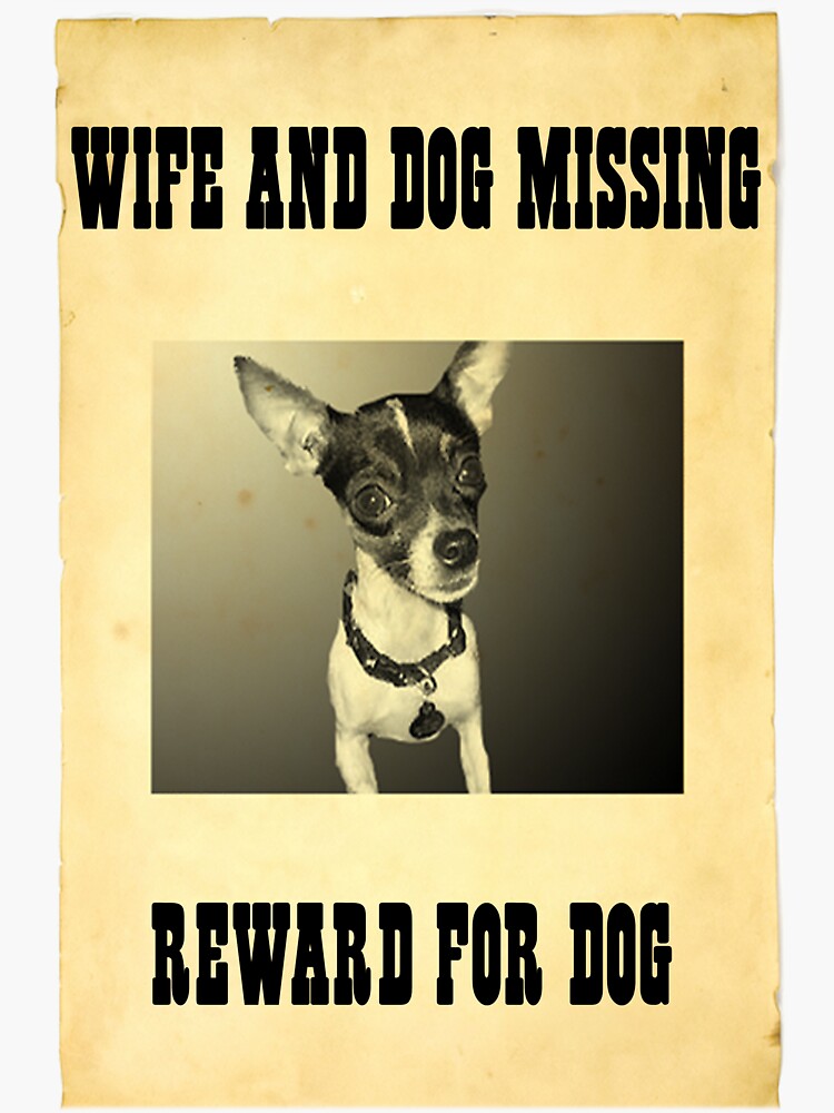 "Wife and Dog Missing: Reward For Dog" Sticker for Sale by ...