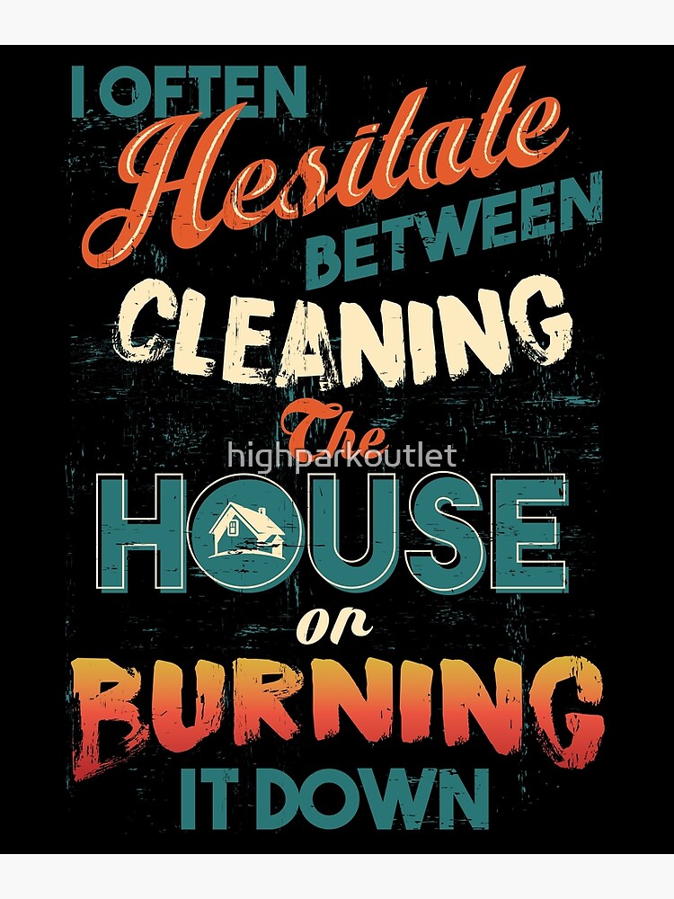 Poster for Sale avec l'œuvre « Humour de nettoyage de maison - Je ...