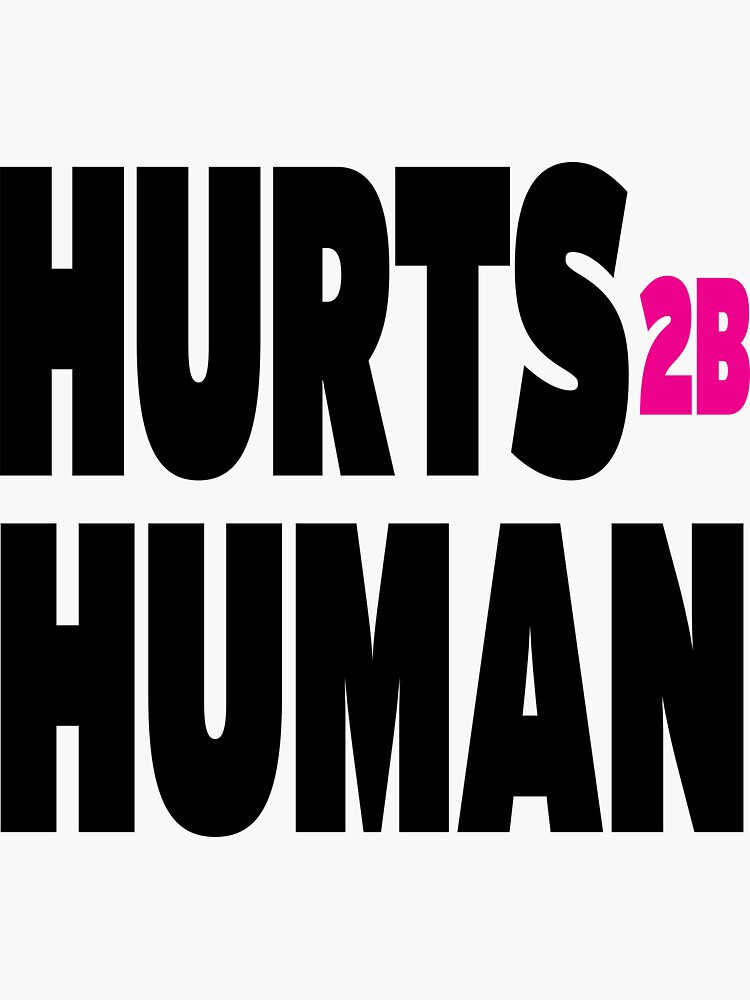 "Hurts 2B Human" Sticker by AbstractBEE | Redbubble