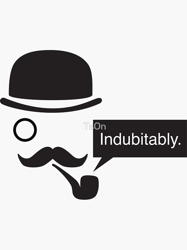 "Indubitably." Sticker for Sale by Ts0n | Redbubble