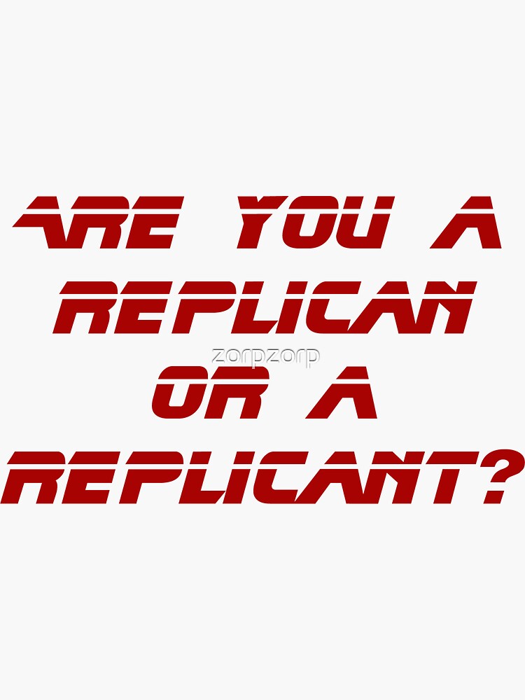 "Are you a Replican or a Replicant?" Sticker by zorpzorp | Redbubble