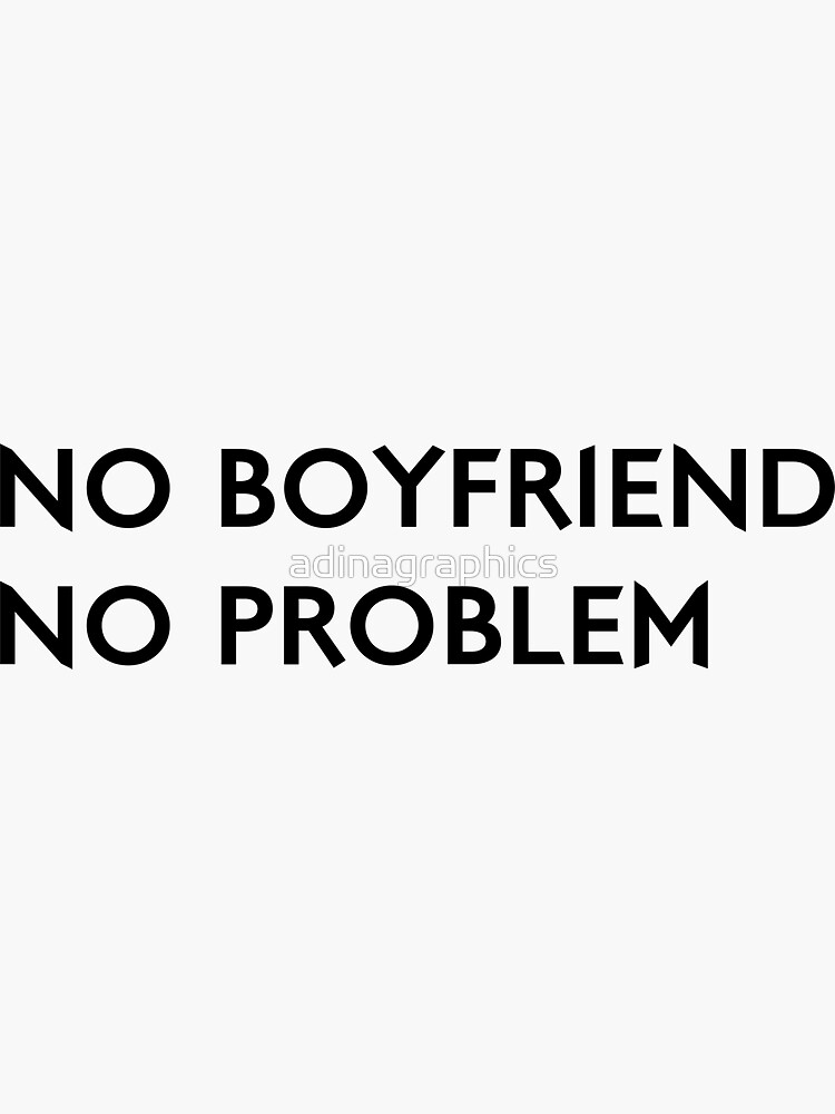 "No Boyfriend, No Problem" Sticker for Sale by adinagraphics | Redbubble