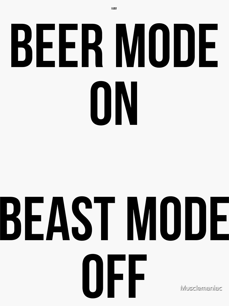 "BEER MODE ON, BEAST MODE OFF" Sticker by Musclemaniac | Redbubble