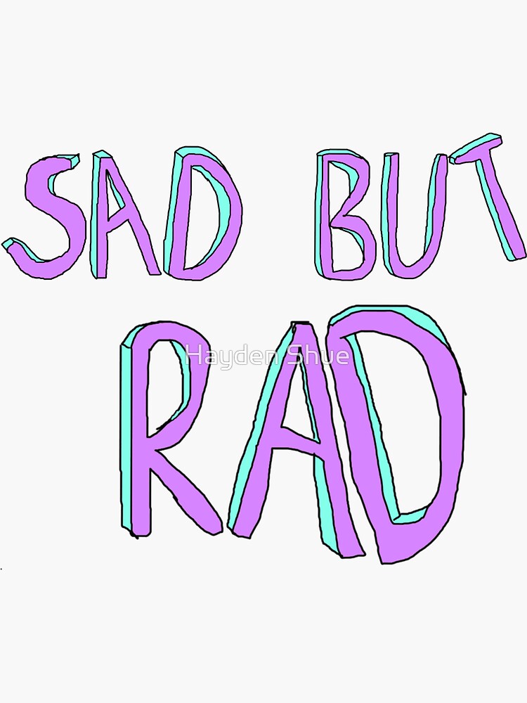"Sad But Rad" Sticker by WeeknightCrisis | Redbubble