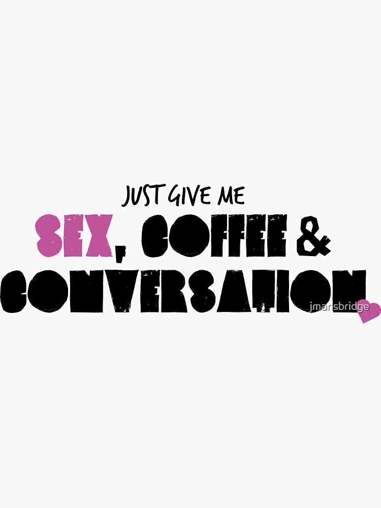 Sex Coffee And Conversation Sticker By Jmansbridge Redbubble