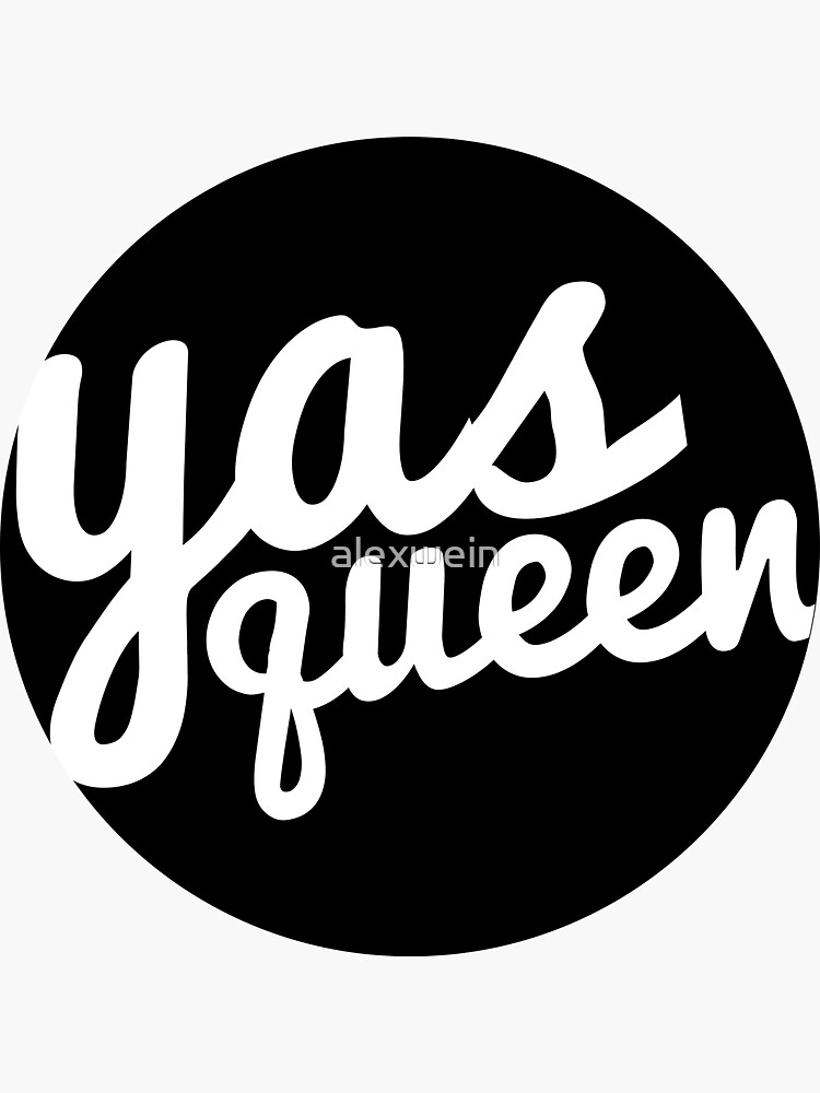 "YAS QUEEN" Sticker by alexwein | Redbubble
