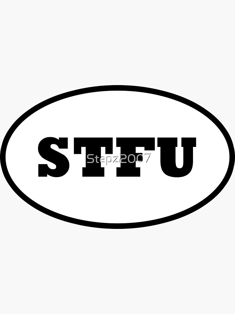 "STFU - Shut The F#$% Up" Sticker for Sale by Stepz2007 | Redbubble