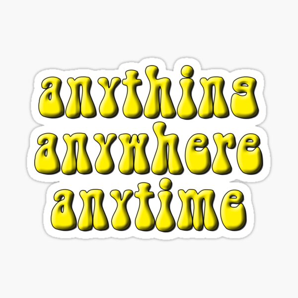 "Anything, anywhere, anytime" Sticker for Sale by brianftang | Redbubble