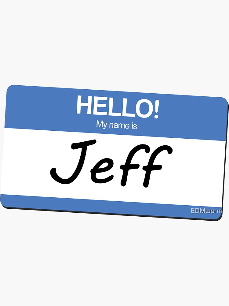 "My Name Is Jeff" Sticker by EDMworm | Redbubble