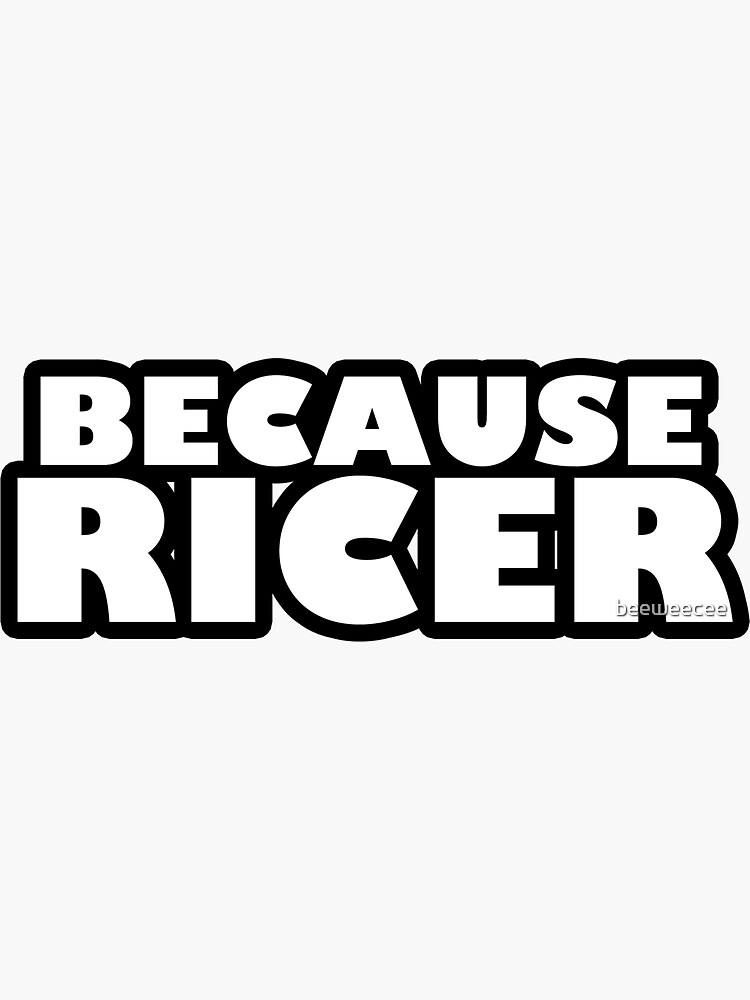 "Because Ricer" Sticker by beeweecee | Redbubble