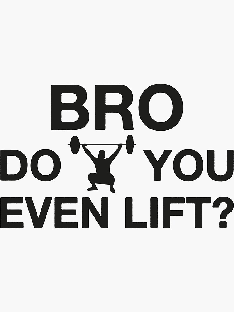 "Bro, Do You Even Lift?" Sticker for Sale by DesignFactoryD | Redbubble