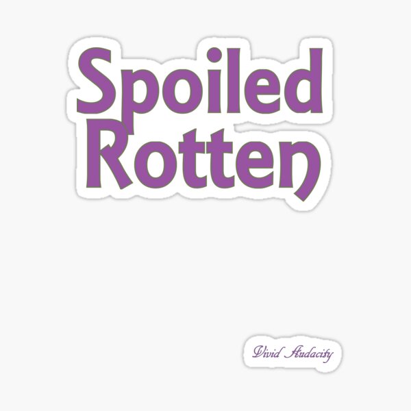 "SPOILED ROTTEN" Sticker by VividAudacity | Redbubble