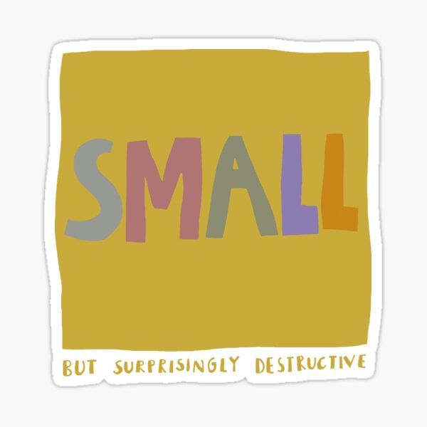 "Small but surprisingly destructive" Sticker by clootie | Redbubble