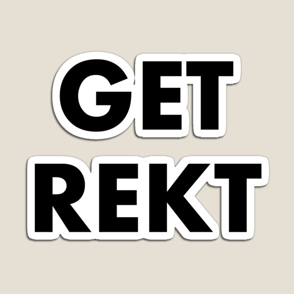 Get Rekt Gifts & Merchandise | Redbubble