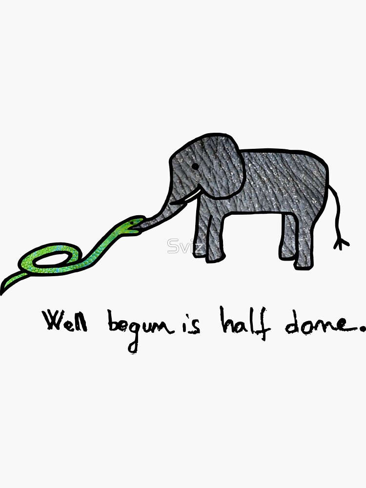 "well begun is half done" Sticker by Sviz | Redbubble