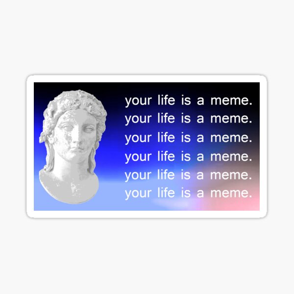 "your life is a meme" Sticker by vaporwave | Redbubble
