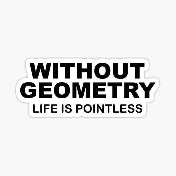 "Without Geometry Life Is Pointless" Sticker for Sale by DesignFactoryD ...