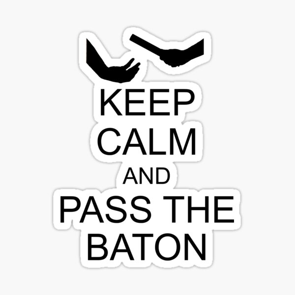 "Keep Calm and Pass the Baton" Sticker by ScottW93 | Redbubble