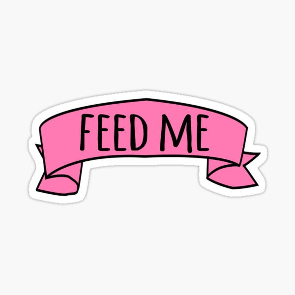 Feed Me Stickers | Redbubble