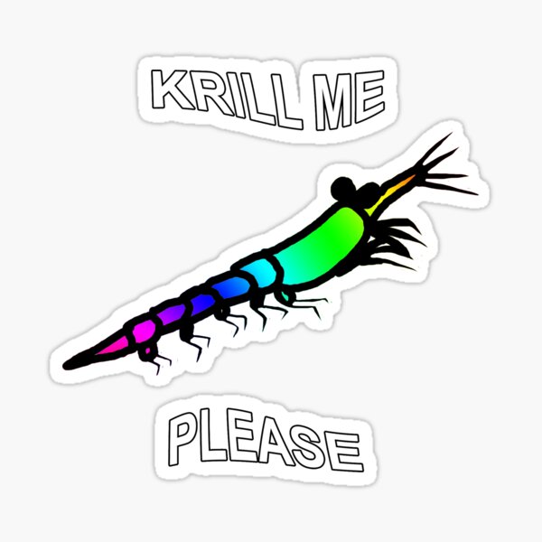 "Krill me, please" Sticker for Sale by MarsOz | Redbubble
