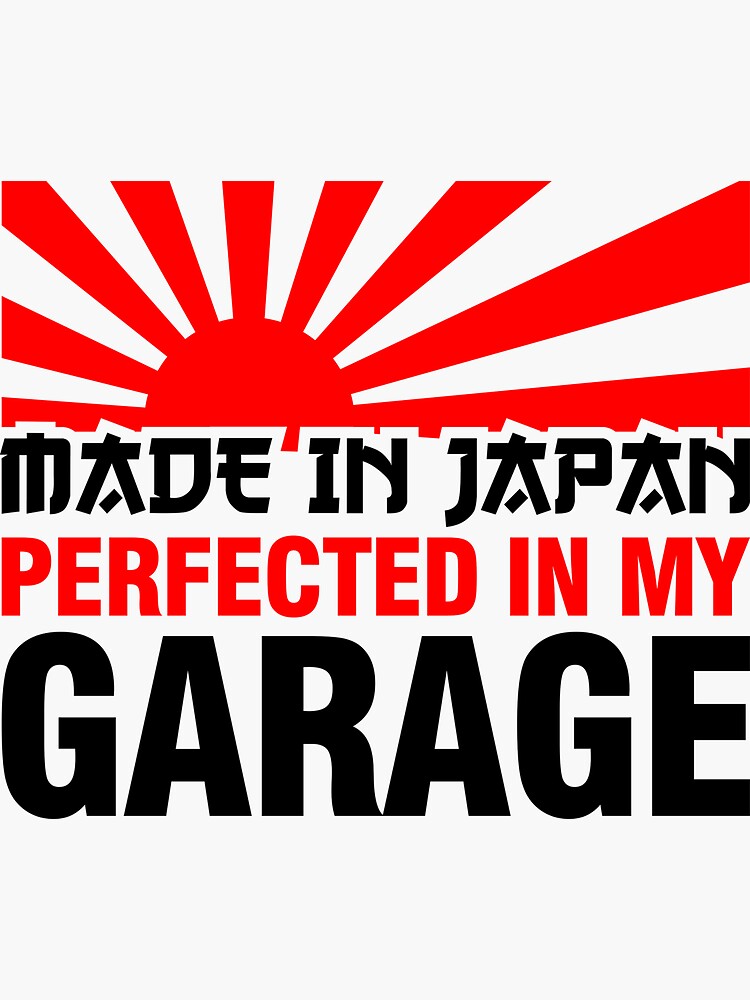 "Made In Japan PERFECTED IN MY GARAGE (3)" Sticker for Sale by ...