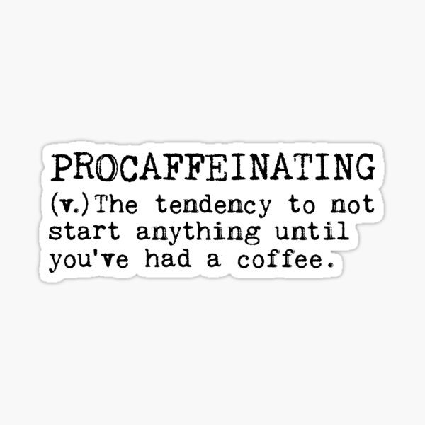 Procaffeinating Gifts & Merchandise for Sale | Redbubble