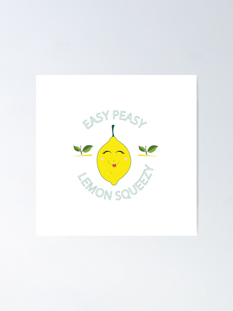 Easy Peasy Lemon Squeezy Poster For Sale By Rphdesigns Redbubble