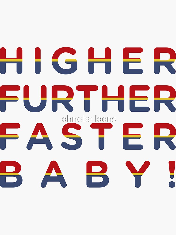 "higher further faster!" Sticker by ohnoballoons | Redbubble