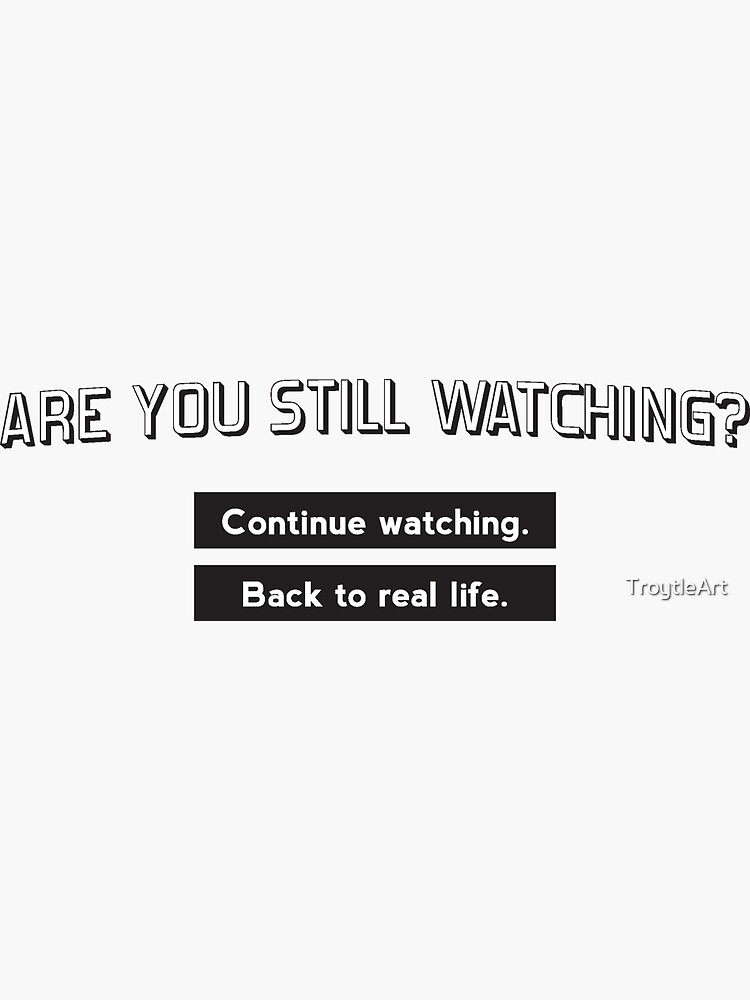 "Are you still watching?" Sticker for Sale by TroytleArt | Redbubble